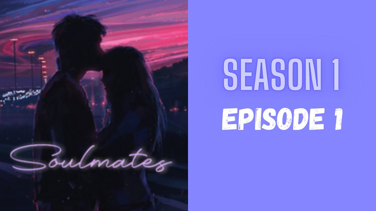 Soulmates | Season 1 Episode 1 (EPISODE INTERACTIVE STORY) - YouTube
