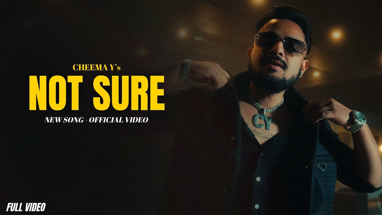NOT SURE - CHEEMA Y (Official Video) CHEEMA Y NEW SONG | NEW PUNJABI ...