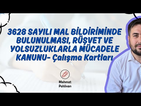 3628 SAYILI MAL BİLDİRİMİNDE BULUNULMASI, RÜŞVET VE YOLSUZLUKLARLA MÜCADELE KANUNU- Çalışma Kartları