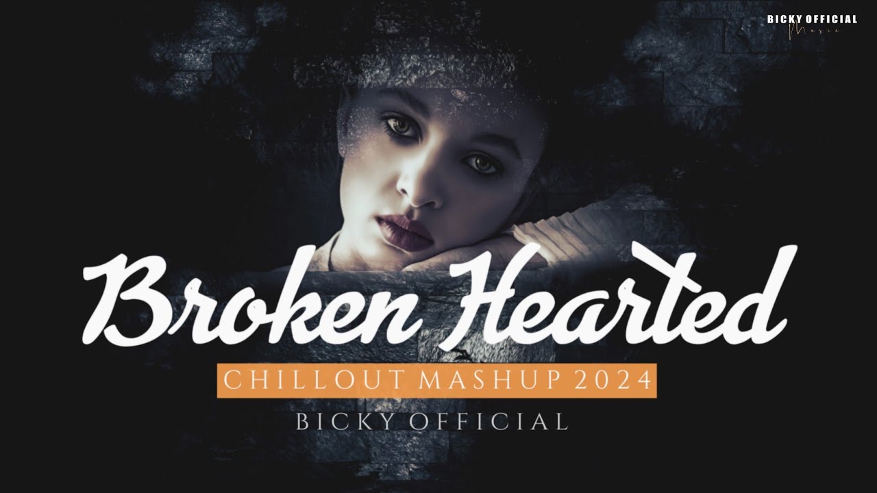 Broken Hearted Mashup 2024 | Darshan Raval, Arijit Singh | Chillout Edit | BICKY OFFICIAL - YouTube