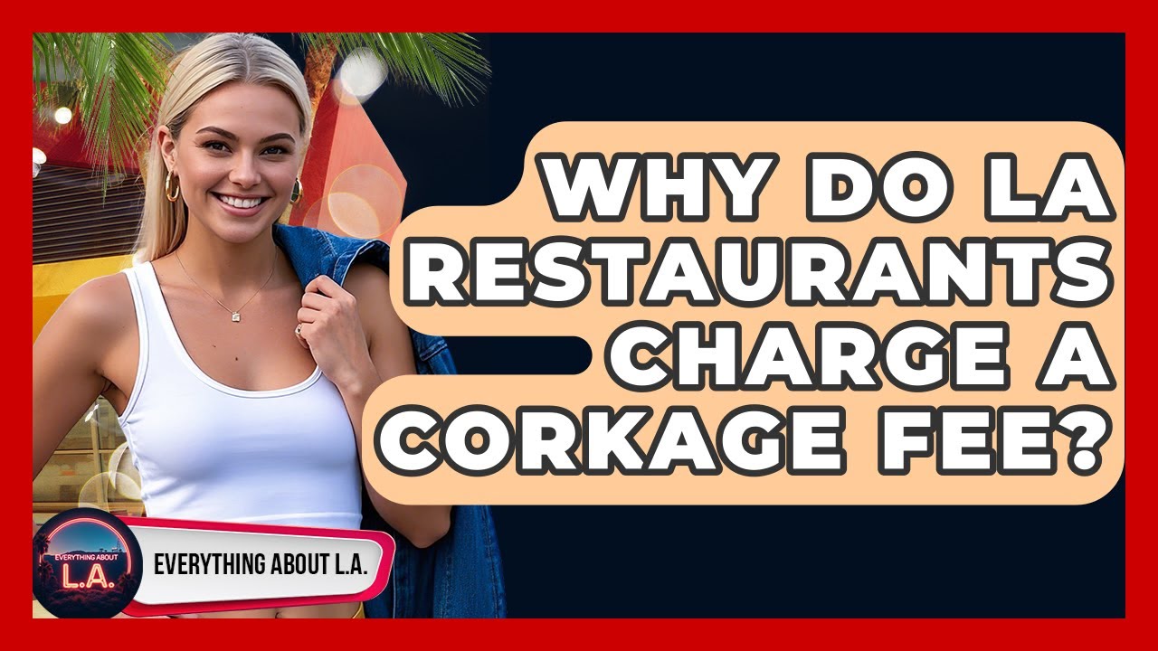 Why Do LA Restaurants Charge A Corkage Fee? - Everything About LA - YouTube