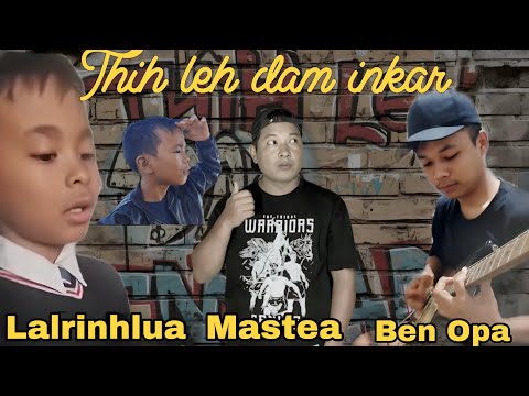 Ben Opa - Thih leh dam inkar - | Lalrinhlua × Mastea |