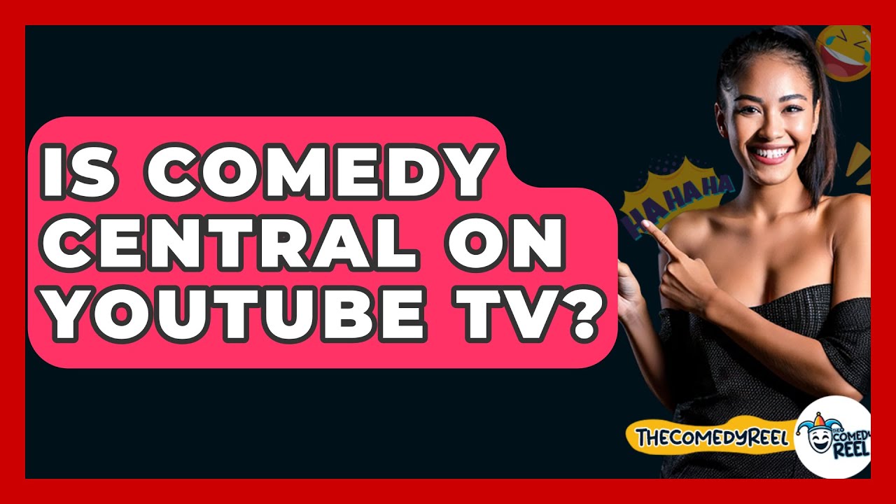 Is Comedy Central On YouTube TV? - The Comedy Reel - YouTube