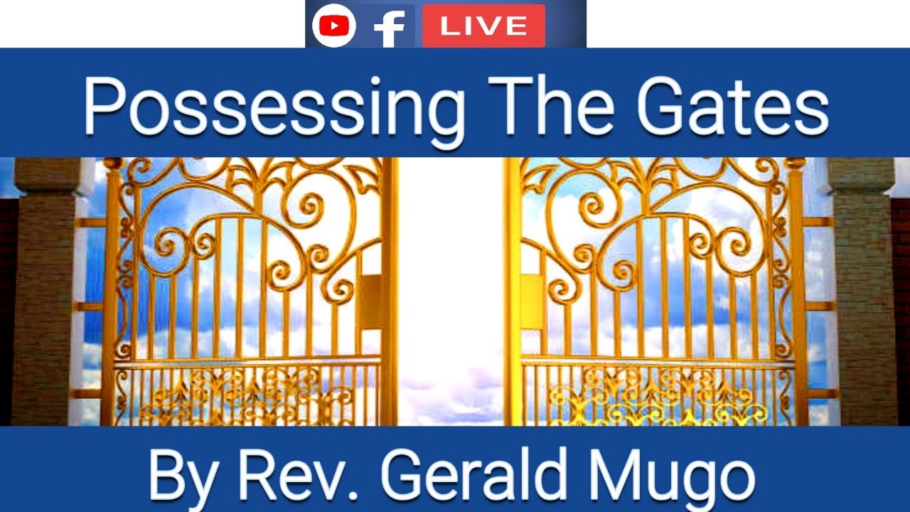 Possessing The Gates by Rev. Gerald Mugo || Mid-week Service - YouTube