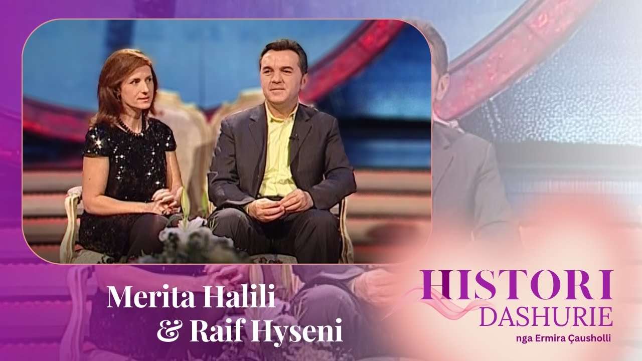 Histori Dashurie - Merita Halili dhe Raif Hyseni | Sezoni 4 - Emisioni ...