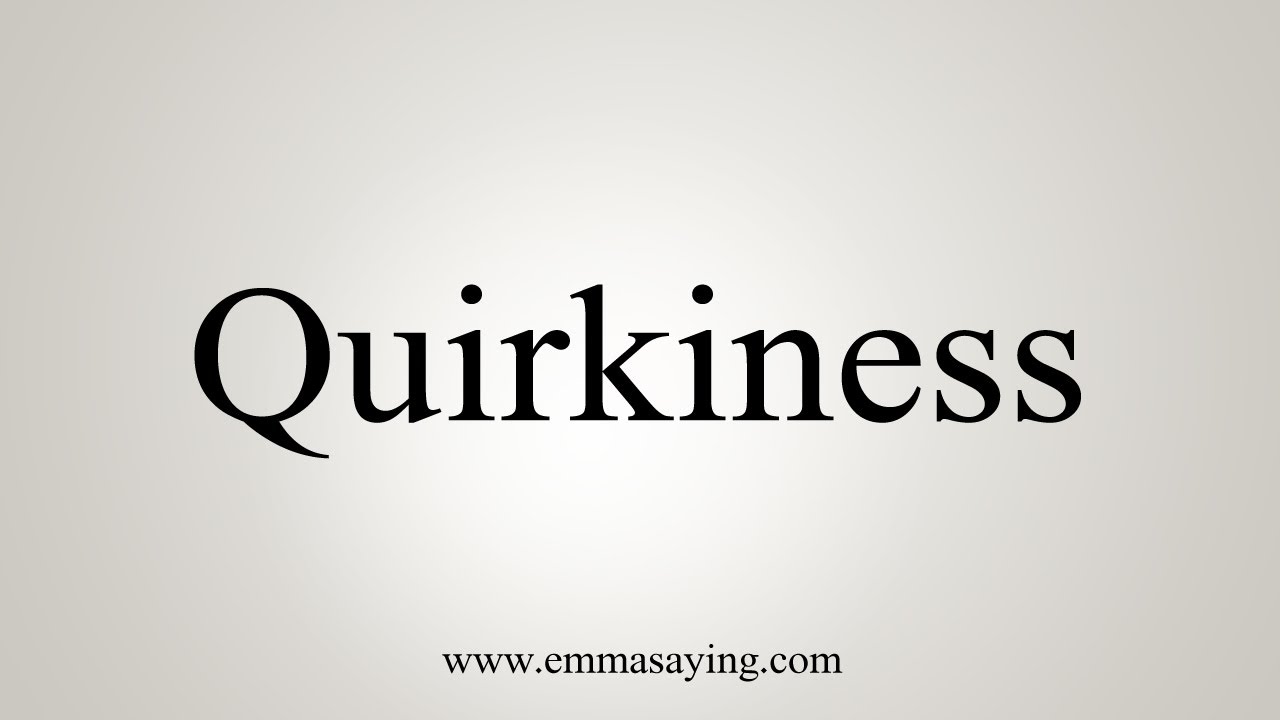 How To Say Quirkiness - YouTube