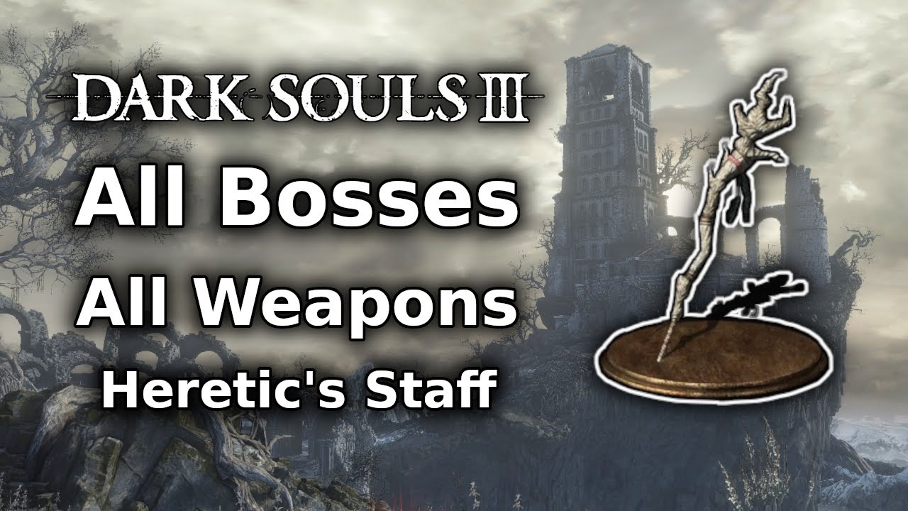 Dark Souls 3 Heretic's Staff Playthrough || All Bosses All Weapons ...