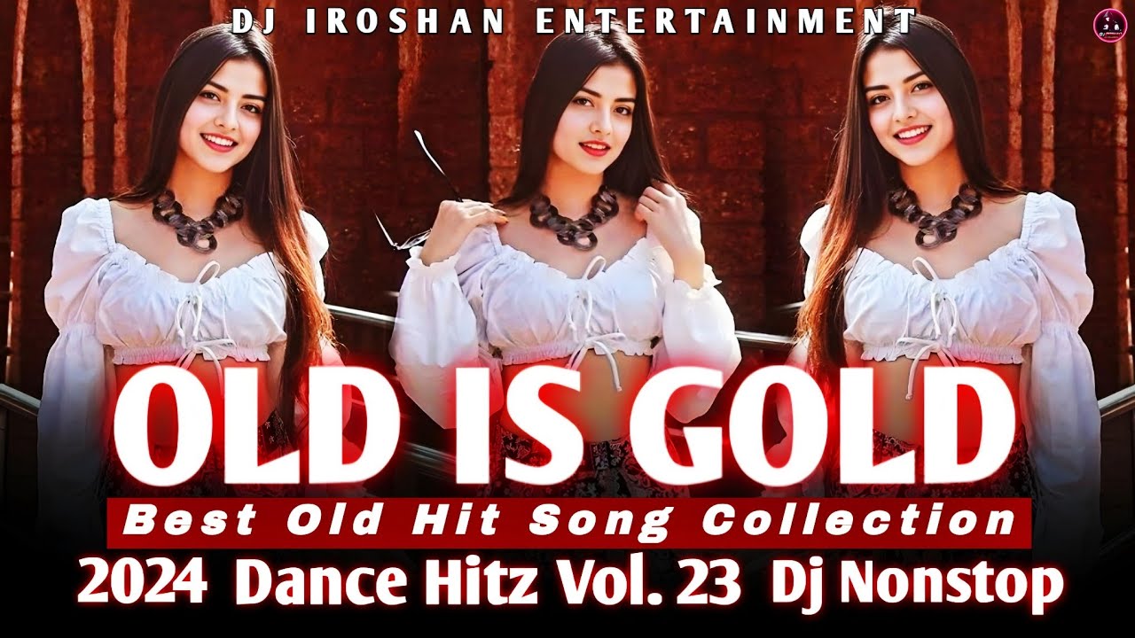 2024 Dance Hitz Vol. 23 ( Old Hit Songs ) Dj Nonstop | Old Is Gold Dj ...