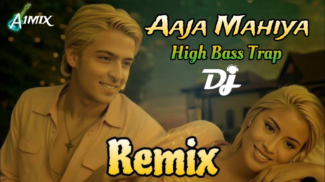 Aaja Mahiya Remix | New Remix Song | Hindi Old Dj Song | High Bass Trap ...