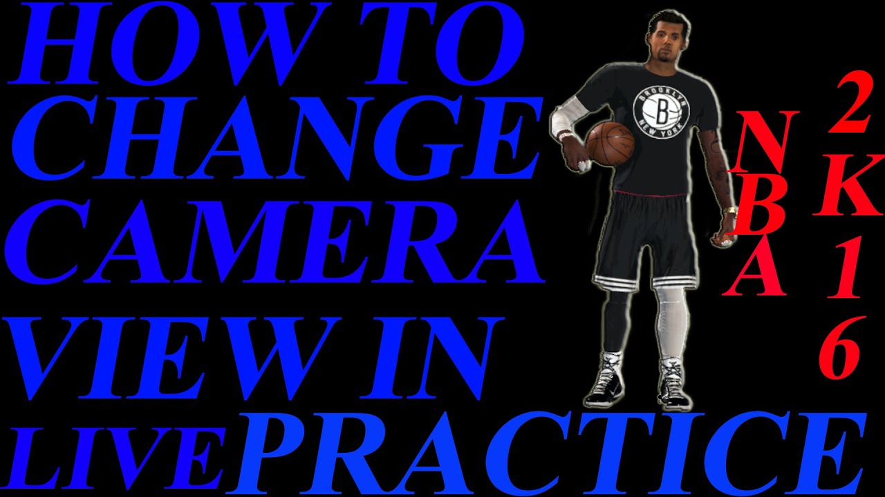 HOW TO CHANGE CAMERA VIEW IN LIVE PRACTICE NBA 2K16 YouTube how-to-change-camera-view-in-live-practice-nba-2k16-youtube