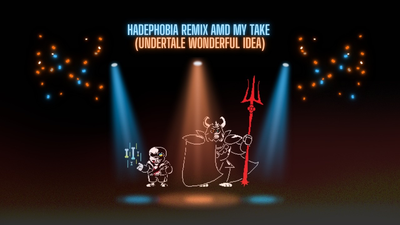 Hadephobia Remix amd my take (Undertale Wonderful Idea) - YouTube
