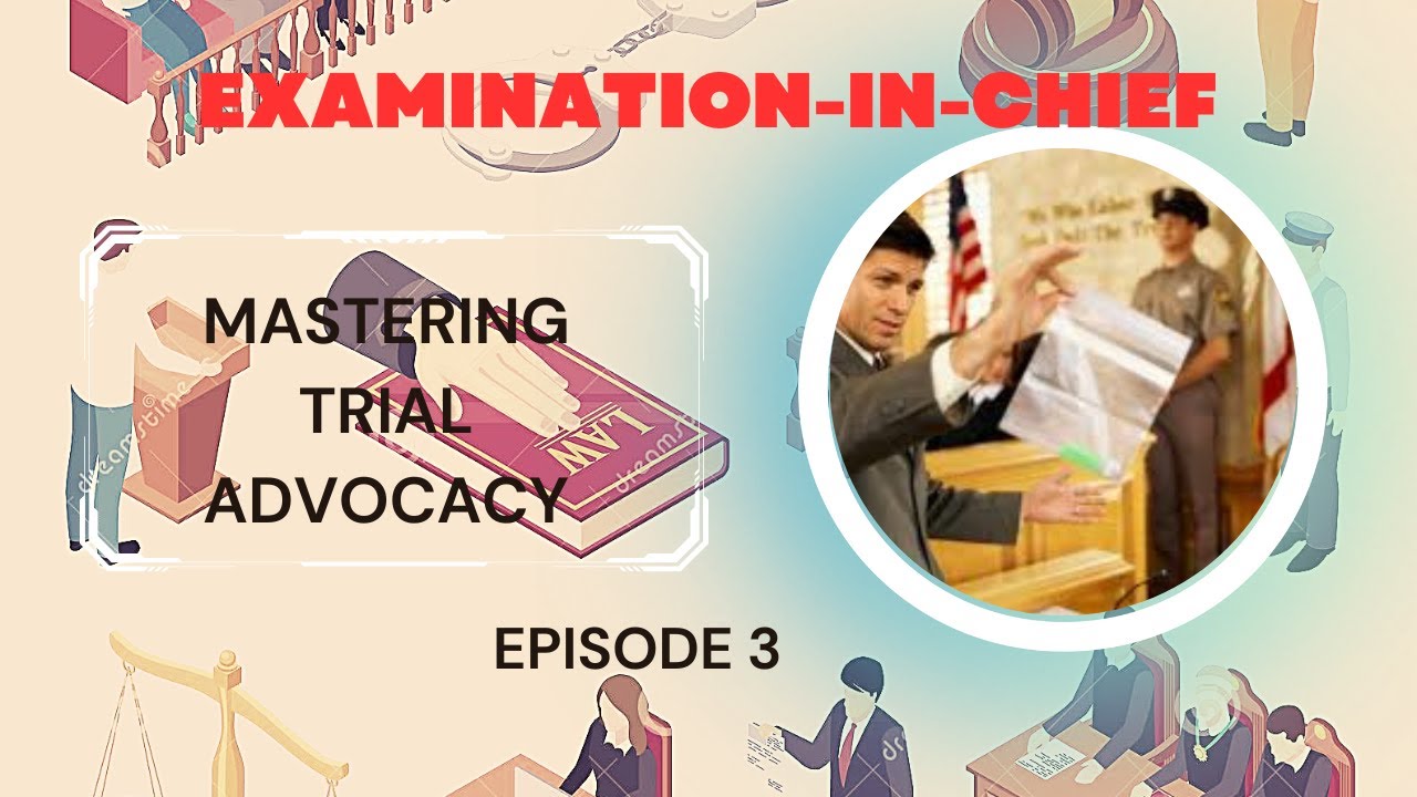 Examination-in-Chief of a Witness I Mastering Trial Advocacies Episode ...