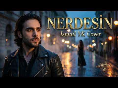 İsmail YK – Nerdesin | AI Cover by AnadoluVibes24
