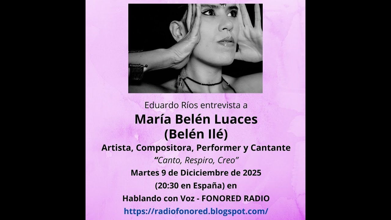 HABLANDO CON VOZ (4T-2) ENTREVISTA CON MARIA BELÉN LUACES (BELÉN ILÉ) 9 ...