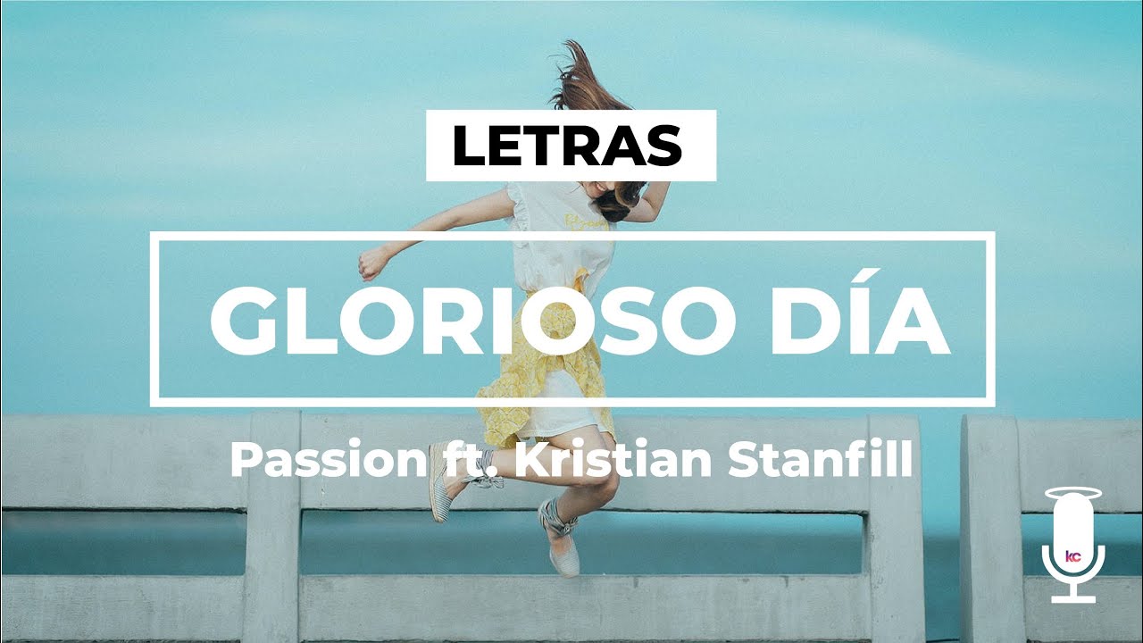 Passion - Glorioso Día (Lyric Video) ft. Kristian Stanfill - YouTube