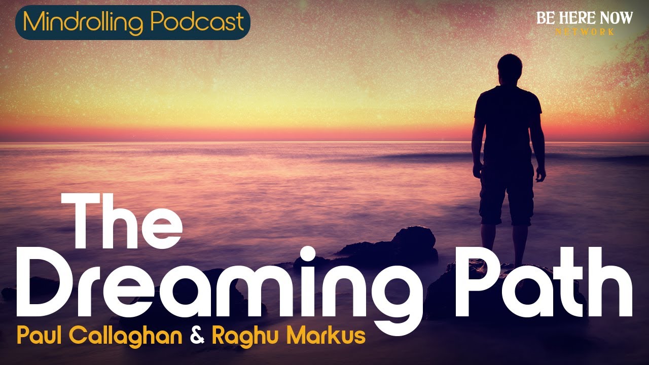 The Dreaming Path with Paul Callaghan & Raghu Markus – Mindrolling ...