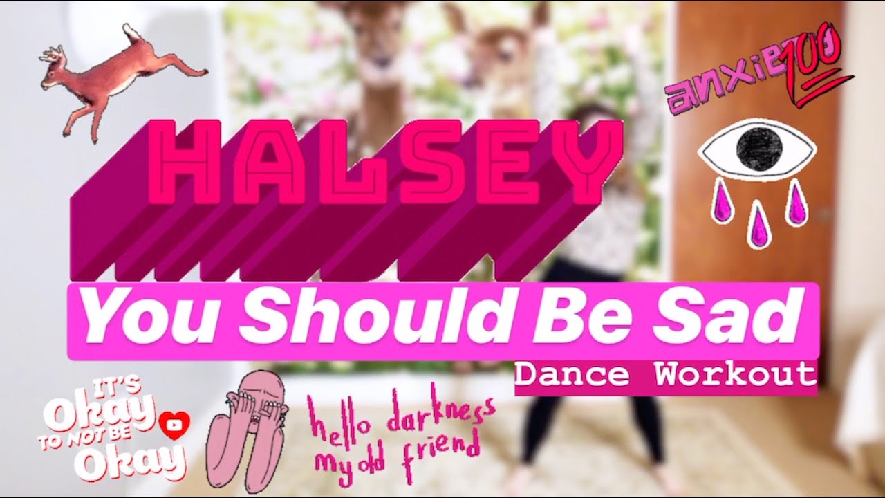 Halsey Dance Workout // YOU SHOULD BE SAD (conceived and born in ...