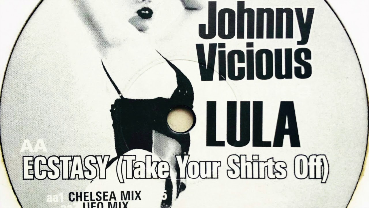 Johnny Vicious feat. Lula • Ecstasy (Take Your Shirts Off) (Chelsea Mix ...