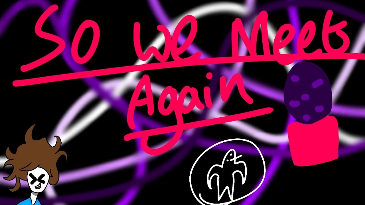 So we meet again - YouTube