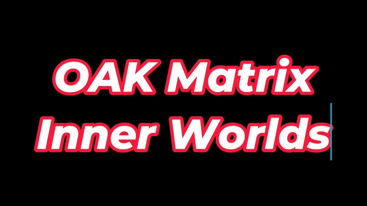 The OAK Matrix Inner Worlds - YouTube