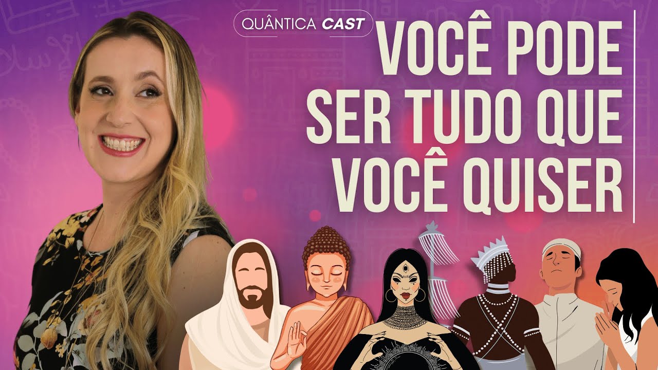 Quântica Cast - Você pode ser tudo que você quiser! - YouTube