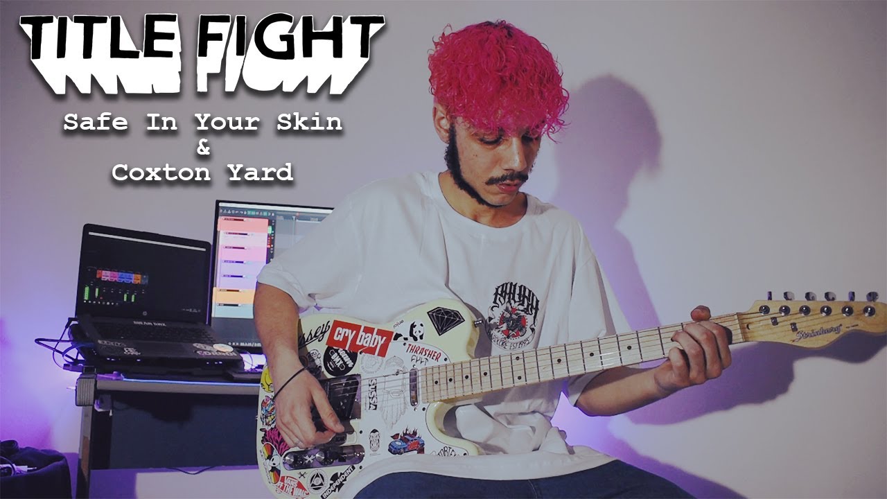 TITLE FIGHT - Safe In Your Skin / Coxton Yard (Guitar Cover) - YouTube