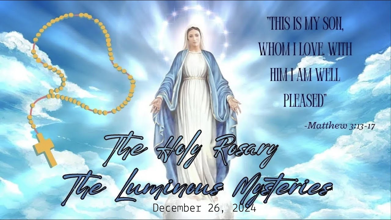 The Holy Rosary for Thursday, December 26, 2024: The Luminous Mysteries - YouTube