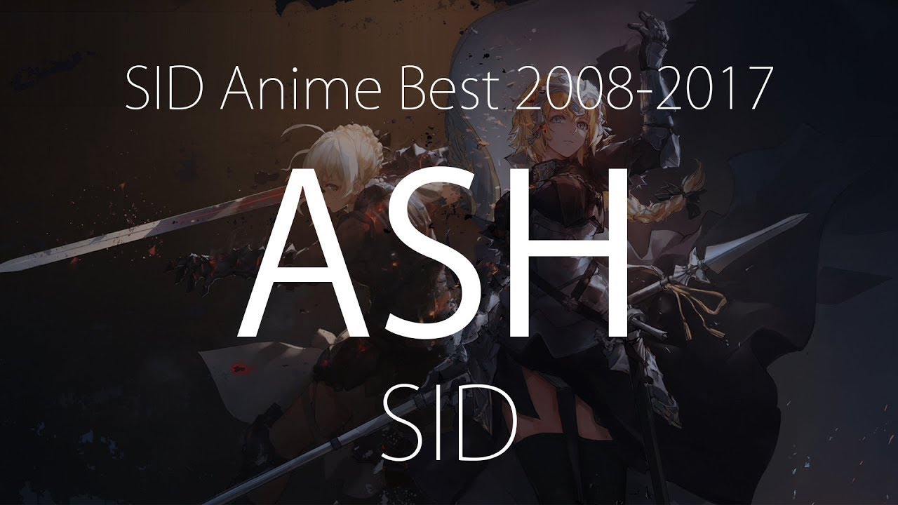 【HD】SID Anime Best 2008-2017 - SID - ASH【中日字幕】 - YouTube