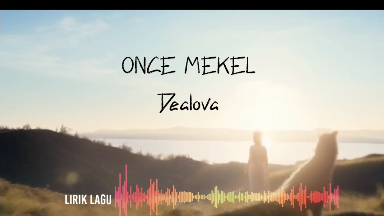 ONCE MEKEL - DEALOVA - LIRIK LAGU - YouTube