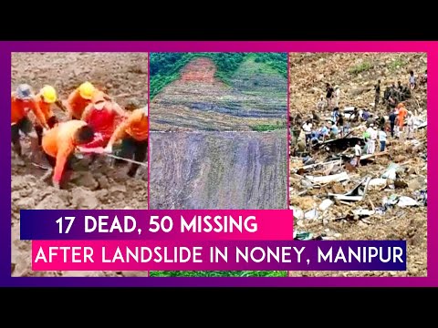 Manipur: 17 Dead, Over 50 People Still Missing As Landslide Hits Tupul Yard Railway Station in Noney