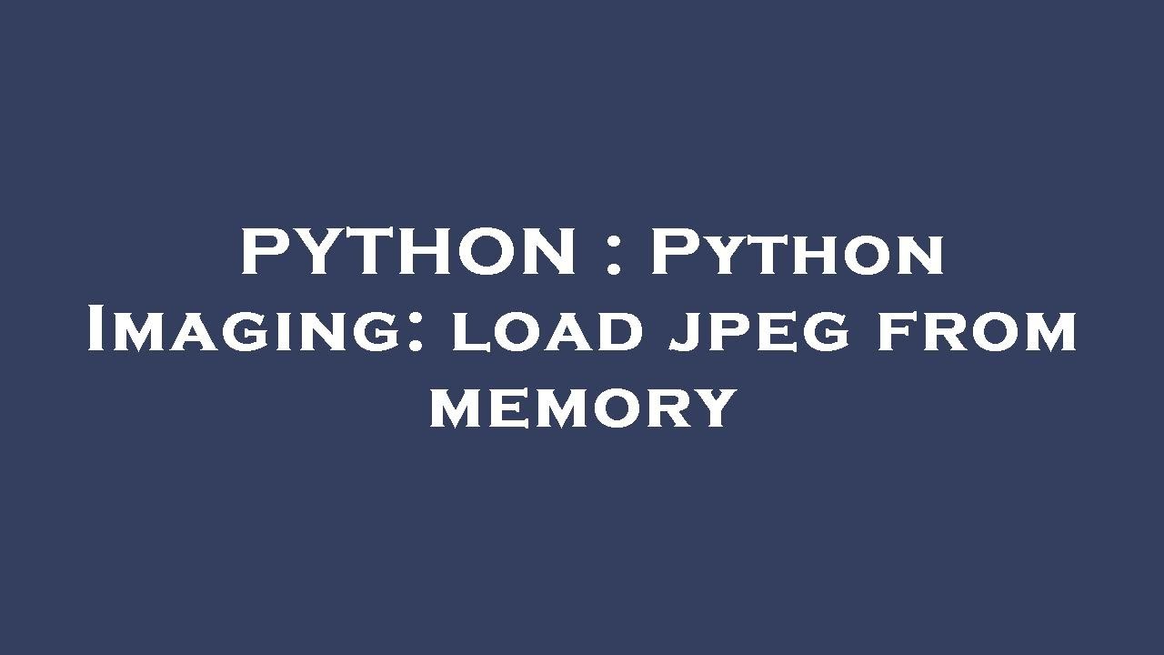 PYTHON : Python Imaging: load jpeg from memory - YouTube