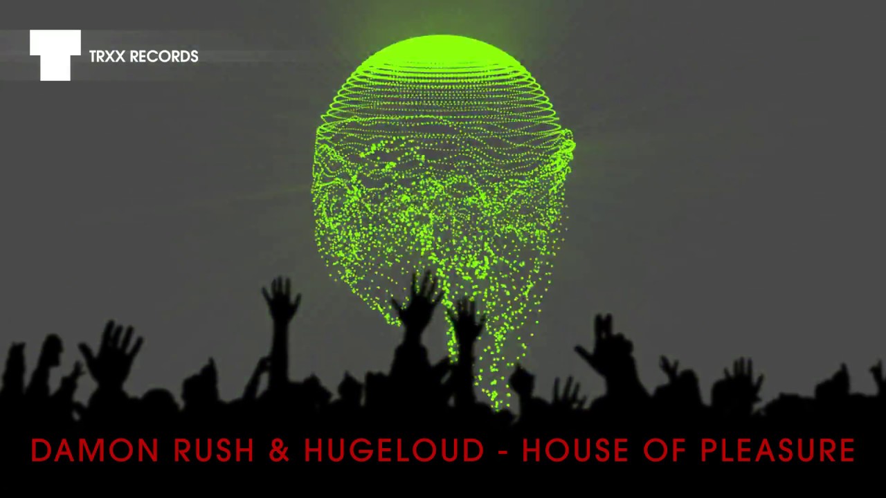 Damon Rush & Hugeloud - House Of Pleasure (Electro House | TRXX) - YouTube