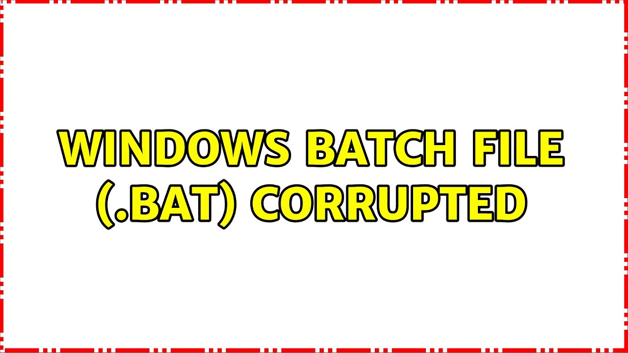 Windows Batch File (.bat) corrupted - YouTube