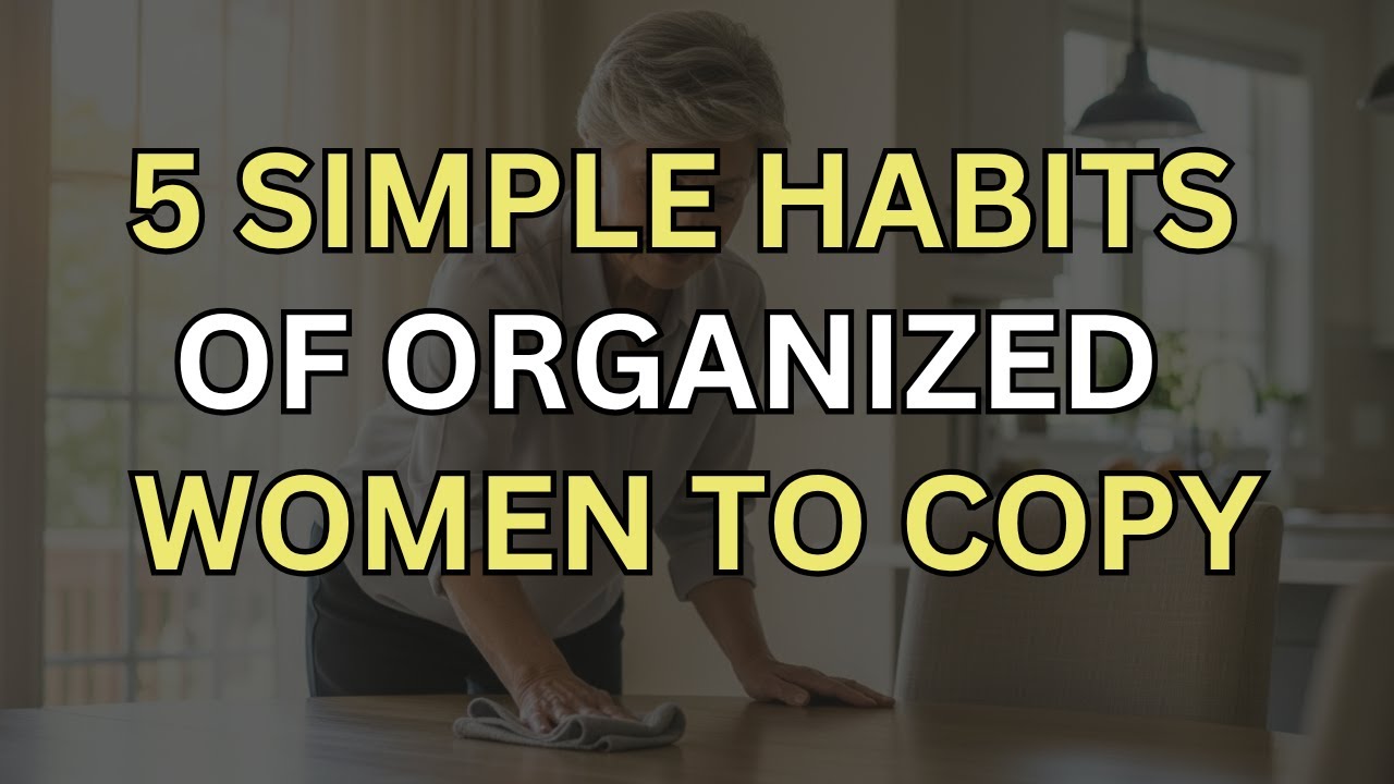 5 Simple Things Organized Women Do Every Day—And You Can Too! - YouTube