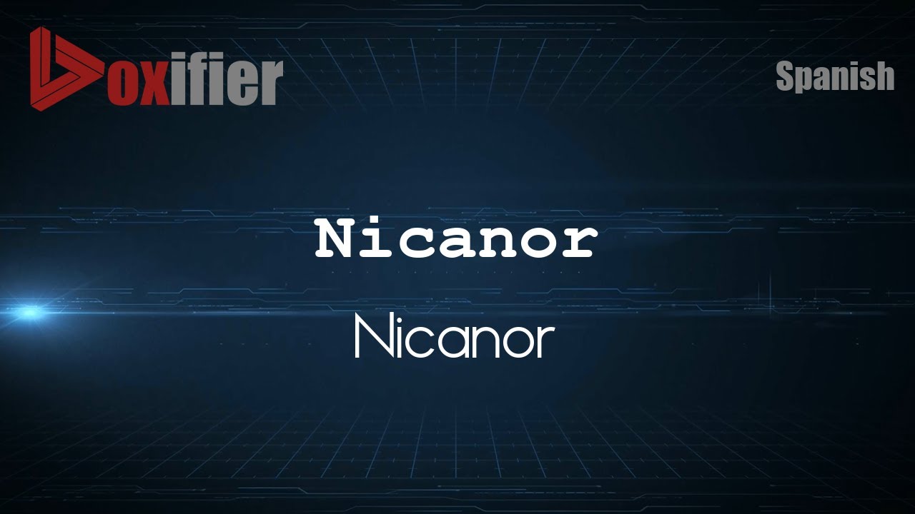 How to Pronounce Nicanor (Nicanor) in Spanish - Voxifier.com - YouTube