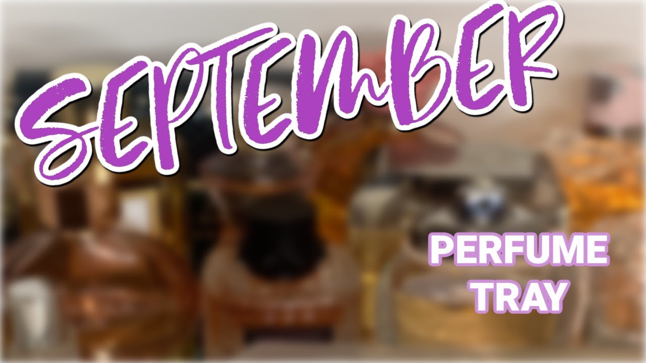 SEPTEMBER Perfume Tray | Transitional from Summer to Fall! - YouTube