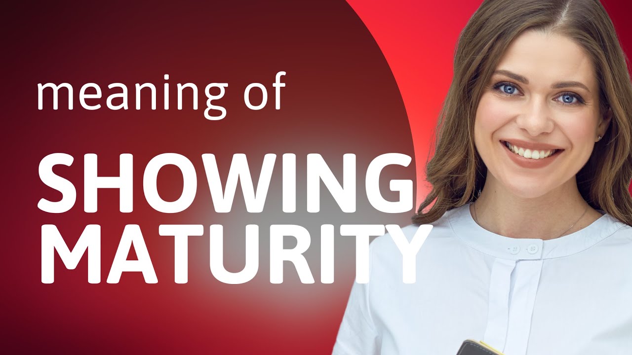 Understanding "Showing Maturity" in English - YouTube