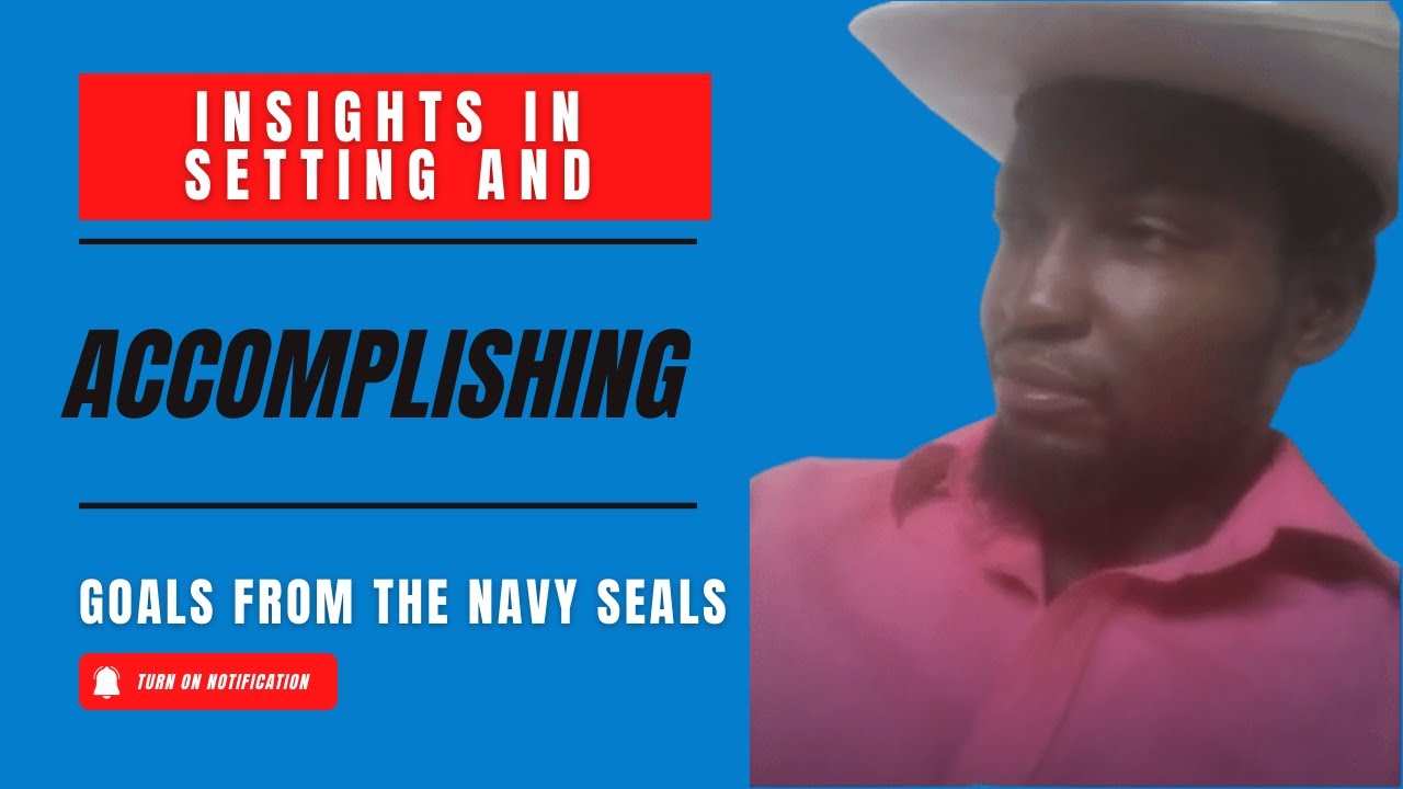 Insights In Setting And Accomplishing Goals From The Navy SEALs - YouTube