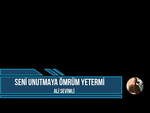 SENİ UNUTMAYA ÖMRÜM YETERMİ ALİ SEVİMLİ