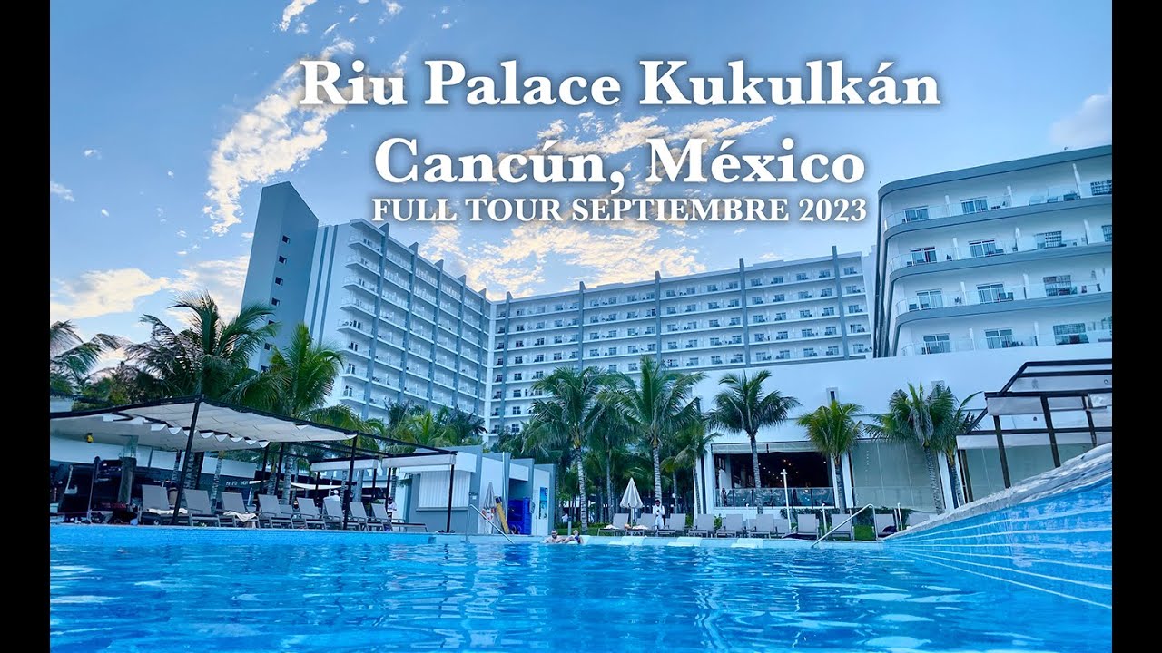 Hotel Riu Palace Kukulkan Full tour mi experiencia septiembre 2023 ...