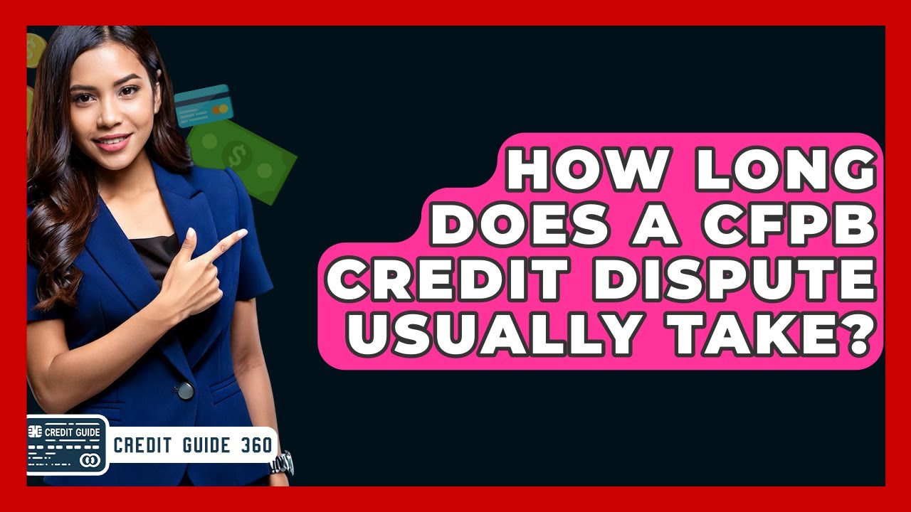 How Long Does A CFPB Credit Dispute Usually Take? - CreditGuide360.com ...