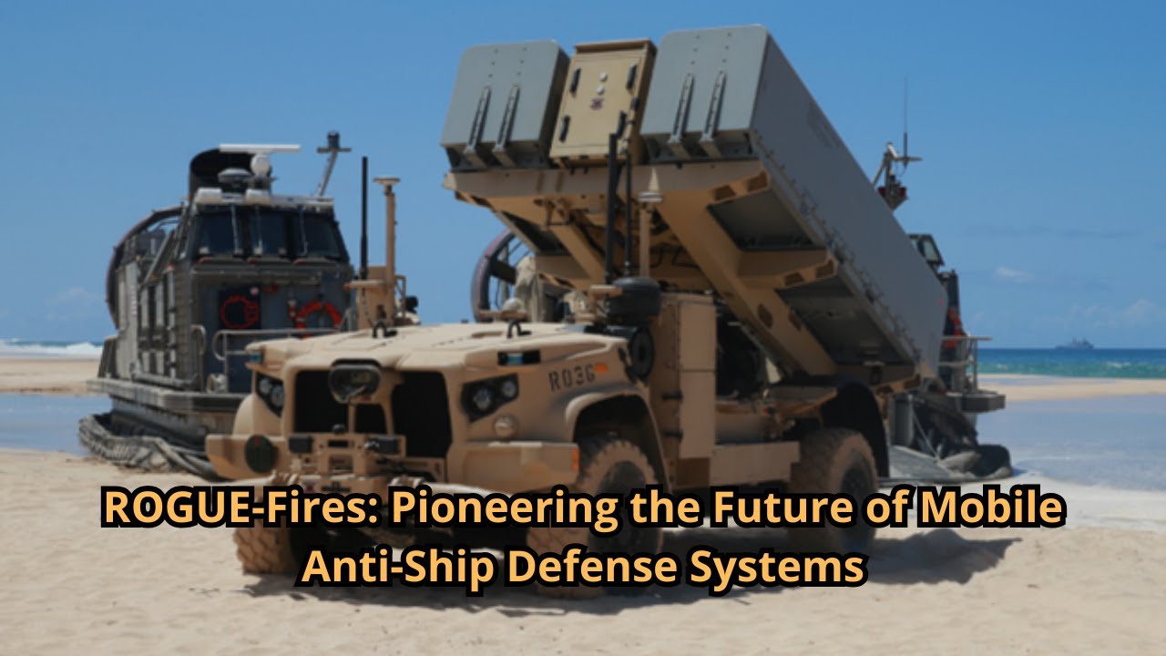 ROGUE Fires Pioneering the Future of Mobile Anti Ship Defense Systems ...
