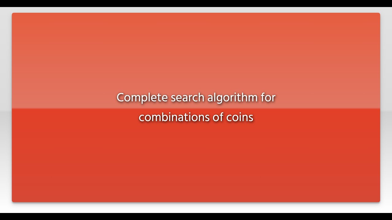 Complete search algorithm for combinations of coins - YouTube