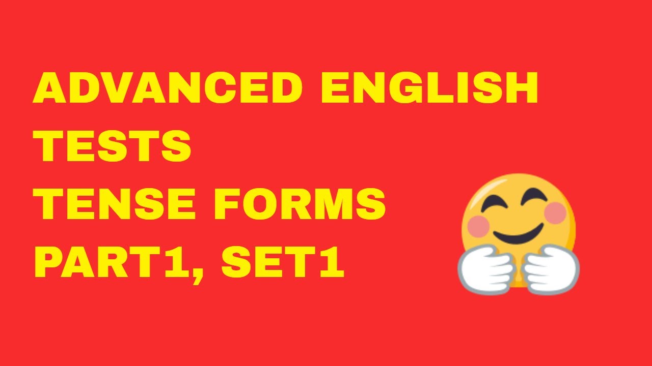 TENSE FORMS, PART1, SET1, ADVANCED ENGLISH TESTS - YouTube