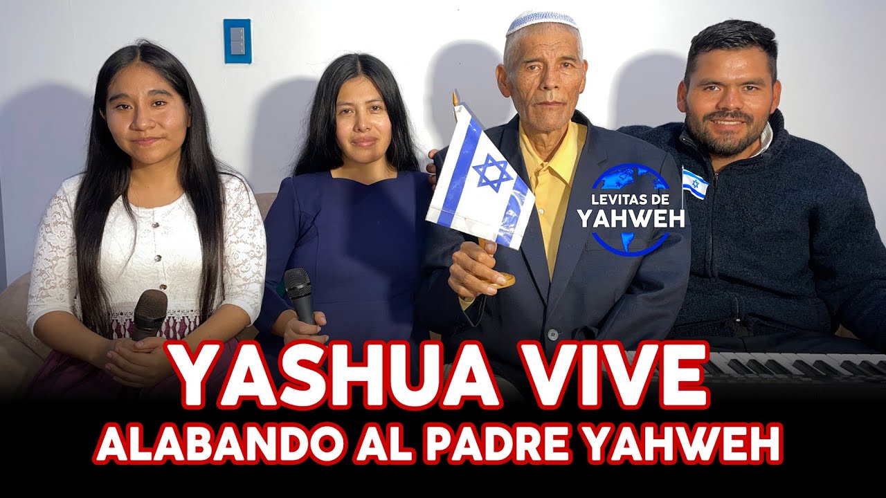 YASHUA VIVE, alabando al Padre Yahweh | LEVITAS DE YAHWEH - YouTube