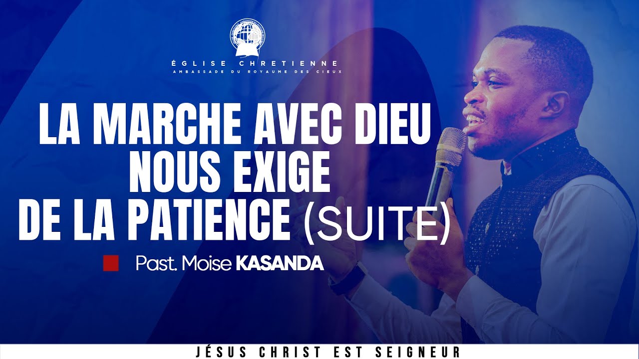 LA MARCHE AVEC DIEU NOUS EXIGE DE LA PATIENCE/suite -PASTEUR MOSES ...