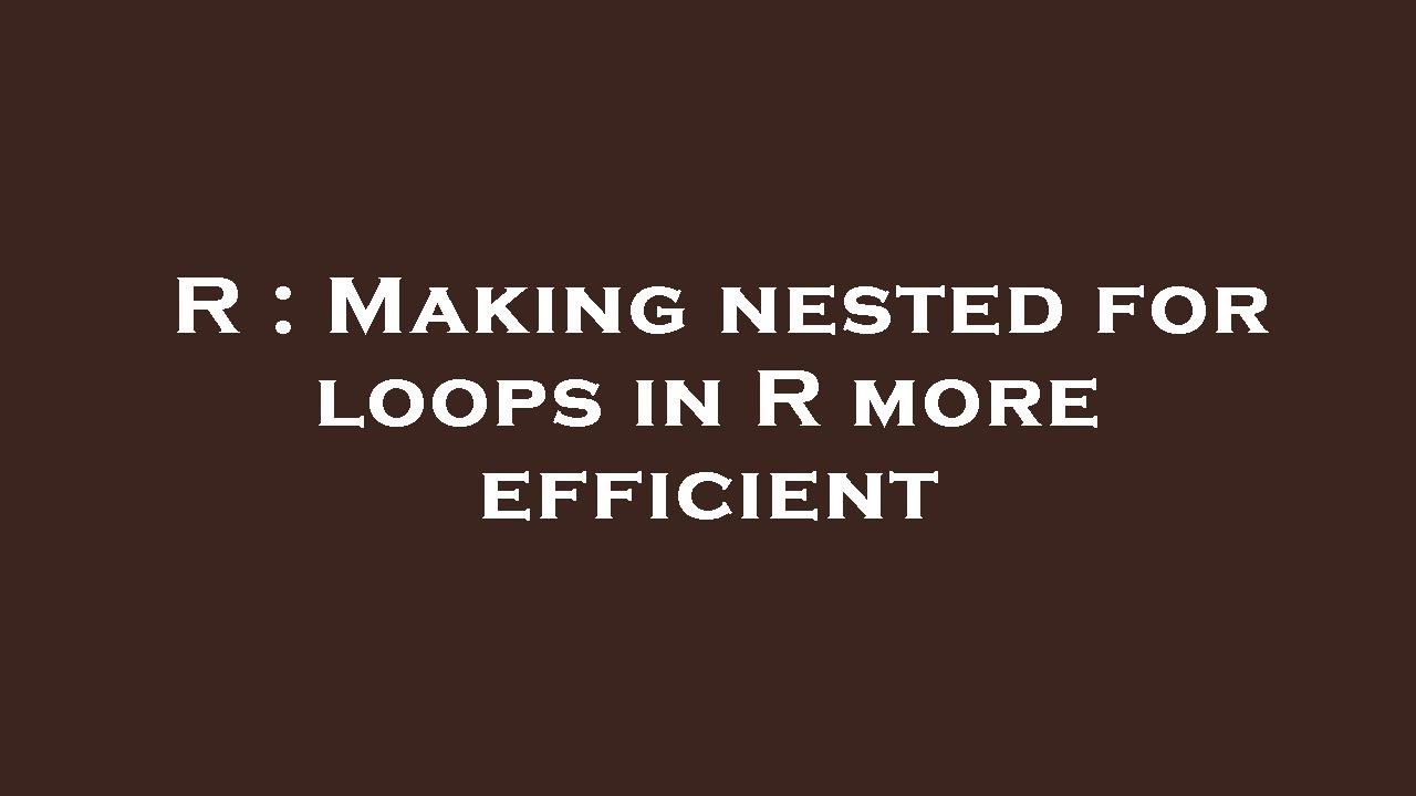 R Making Nested For Loops In R More Efficient Youtube
