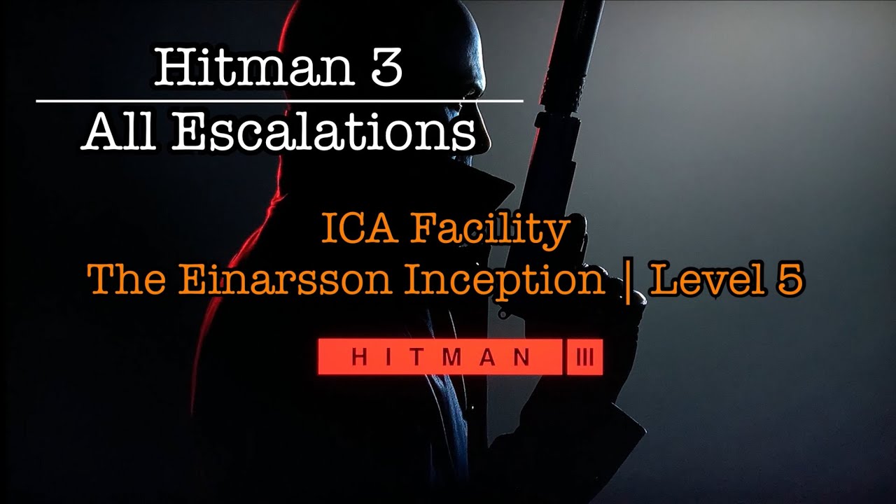 Hitman 3 (Escalation) ICA Facility | The Einarsson Inception | Level 5 ...