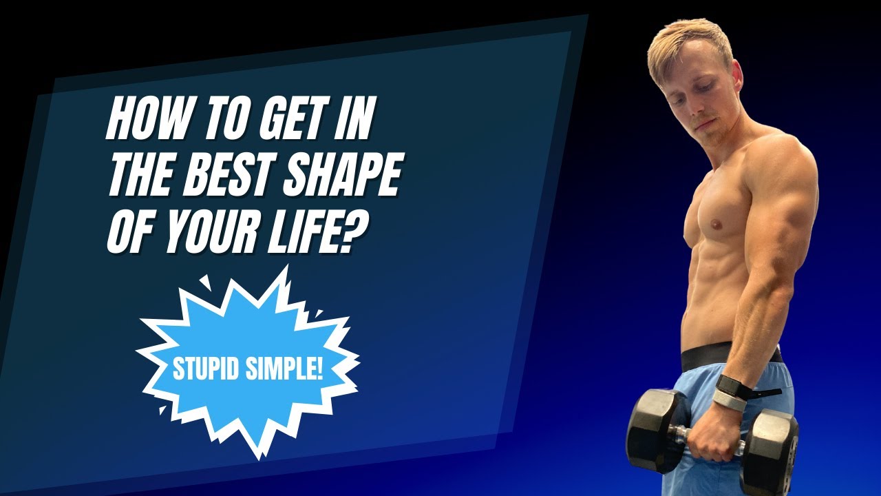 How I Got in the Best Shape of My Life - YouTube