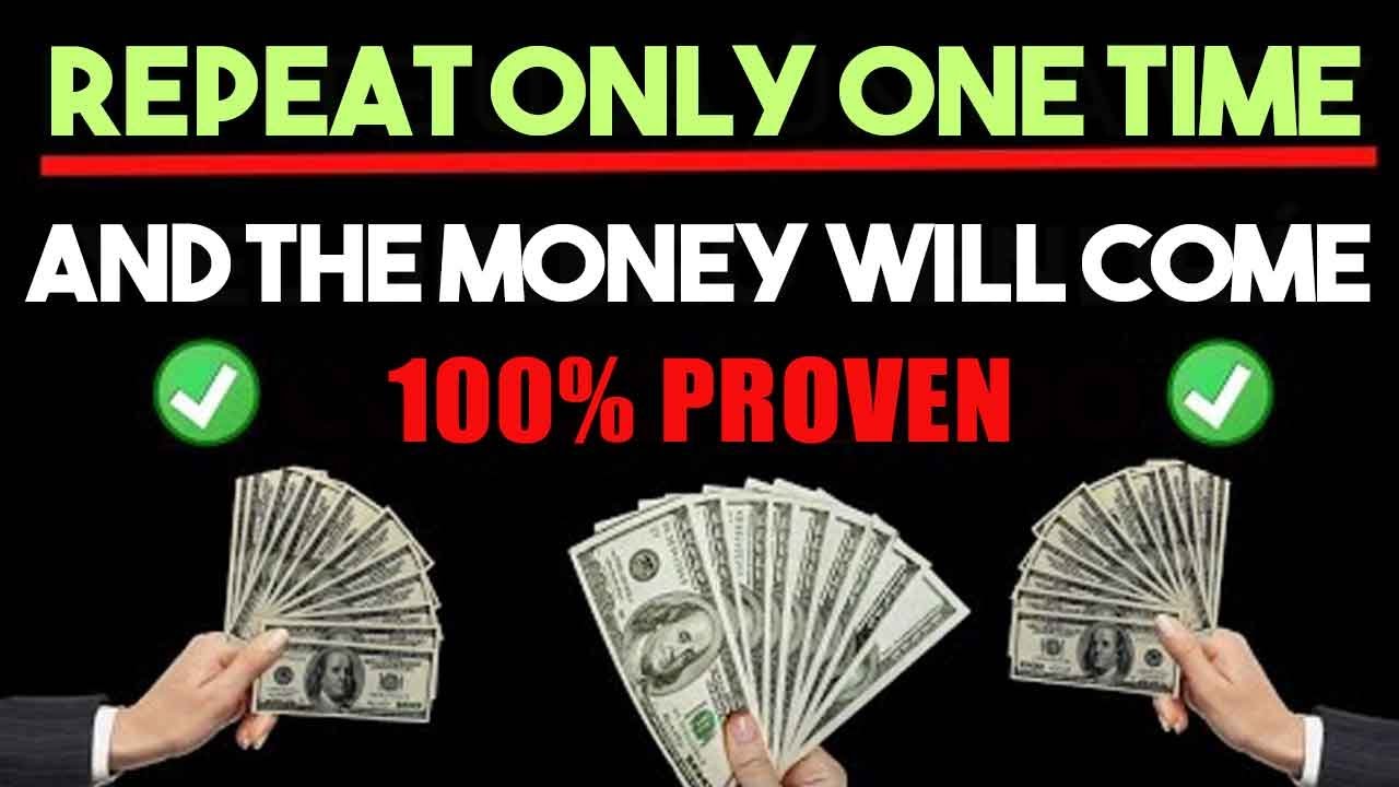 💲 REPEAT ONLY ONCE AND THE MONEY WILL COME 100% GUARANTEED - YouTube